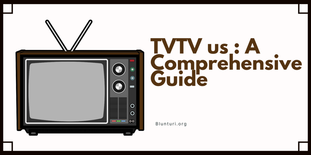 TVTV us : A Comprehensive Guide