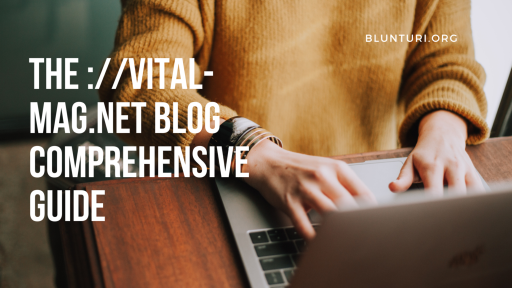 The ://vital-mag.net Blog Comprehensive Guide